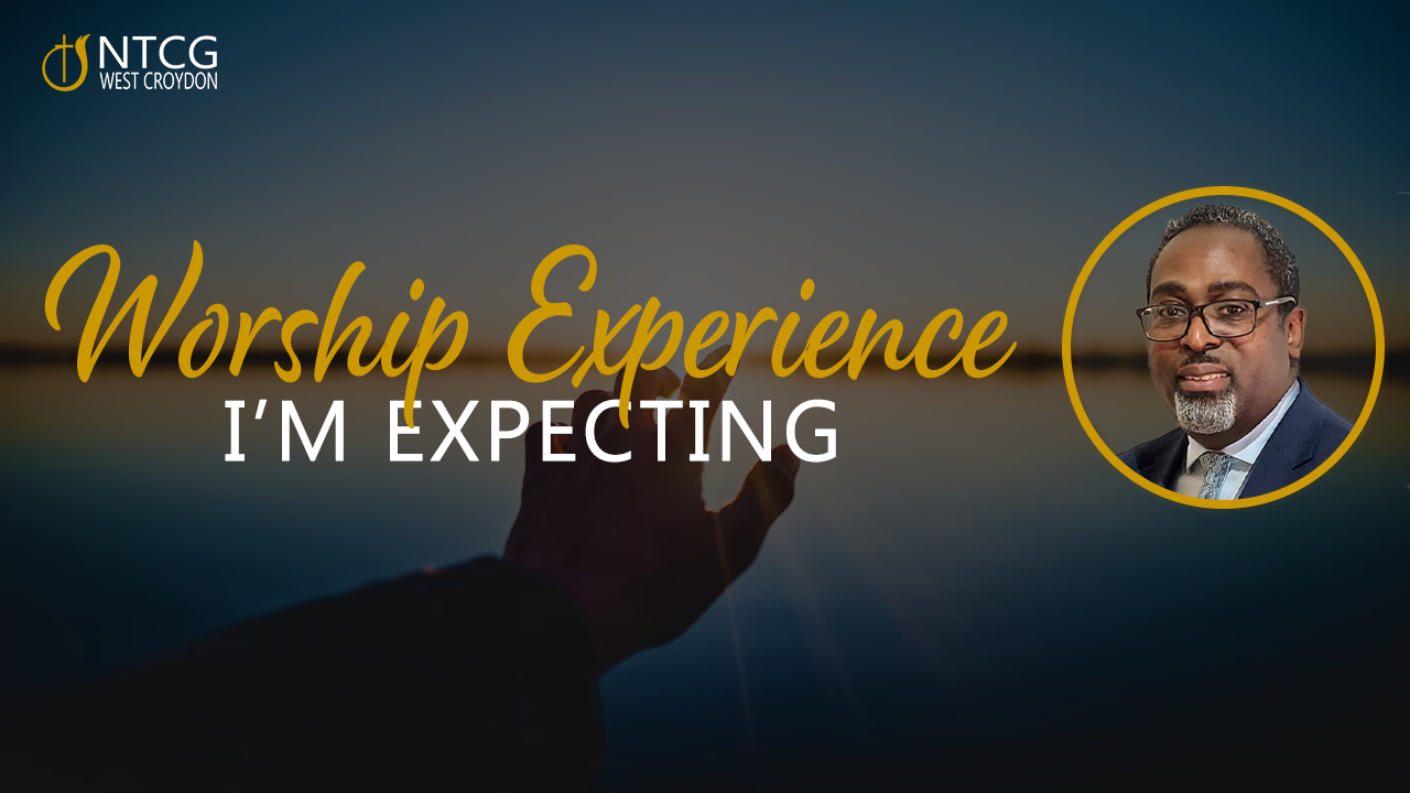 Sermon | Sun 19th Dec 2021 | "I'm Expecting" - NTCG West Croydon